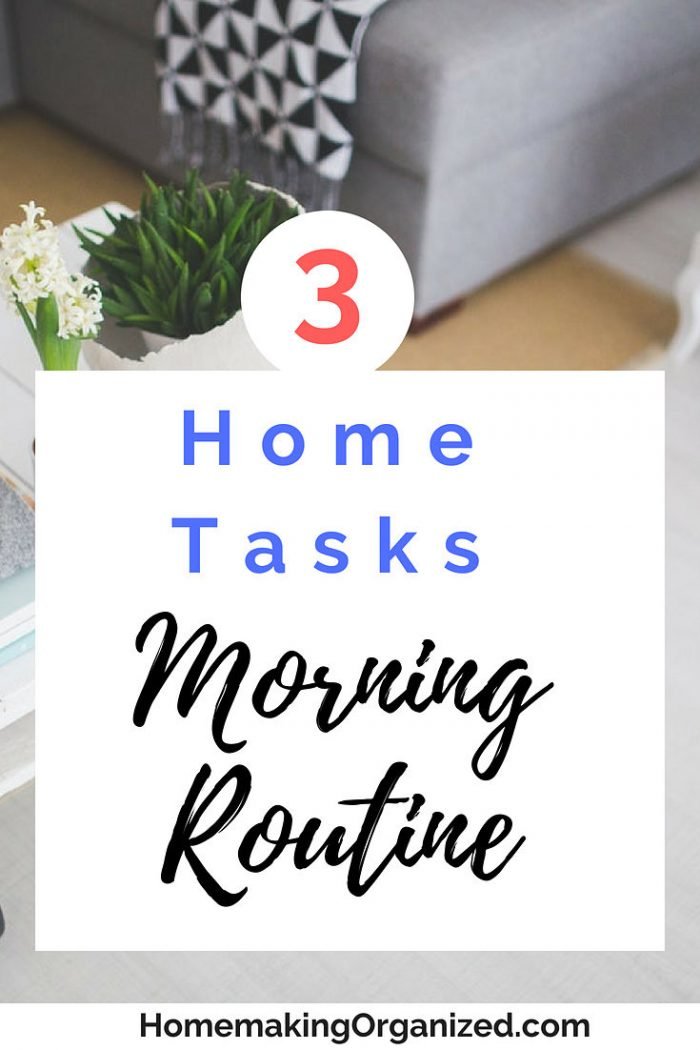 3 Home Tasks to Add to Your Morning Routine - Homemaking Organized