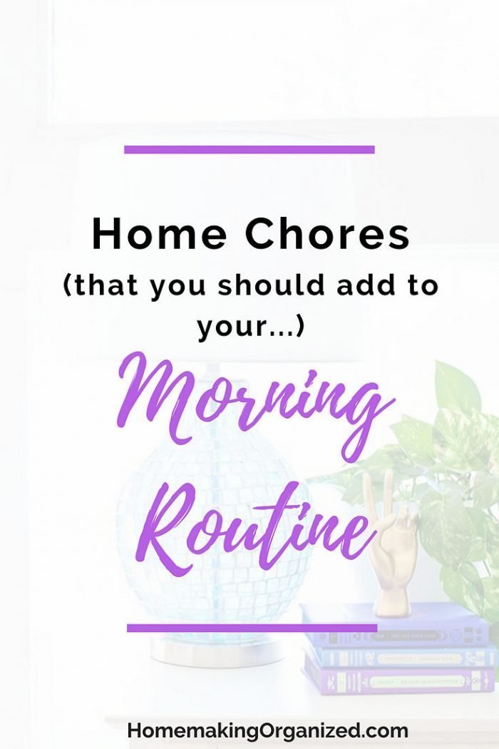 3 Home Tasks to Add to Your Morning Routine - Homemaking Organized