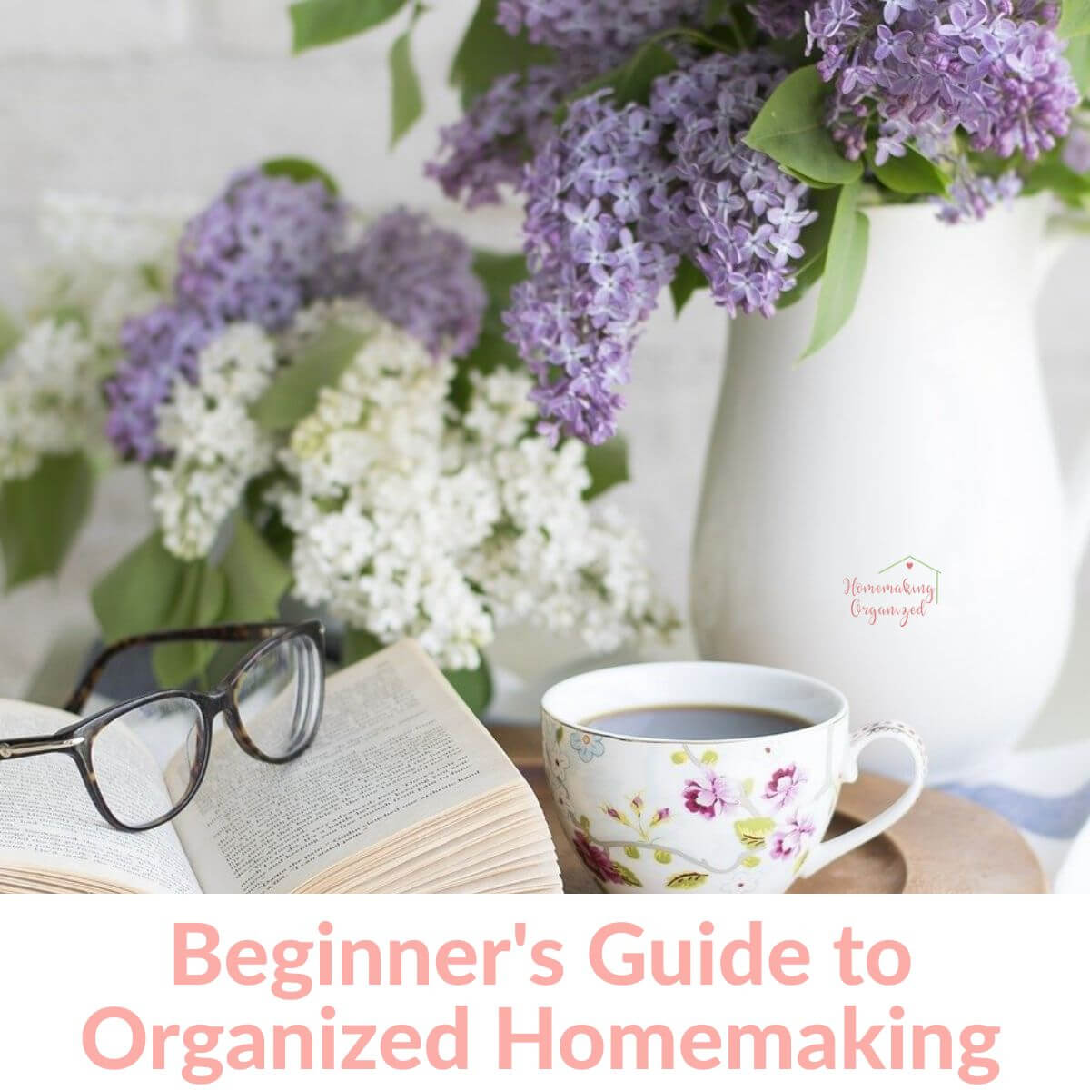 THE BEGINNERS GUIDE TO an ORGANIZED Home - Homemaking Organized